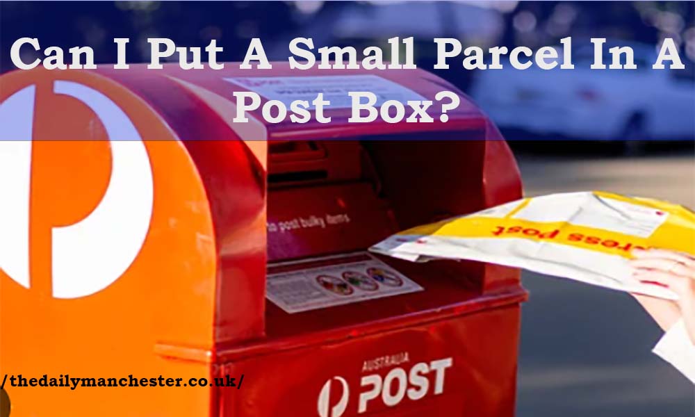 Can I Put A Small Parcel In A Post Box? Convenient Solutions