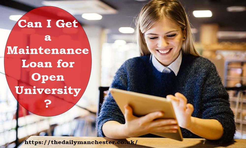 Can I Get a Maintenance Loan for Open University? Know Secrets