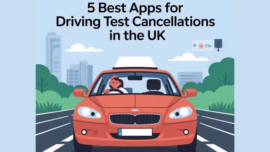 5 Best Apps for Driving Test Cancellations in the UK - The Daily Manchester